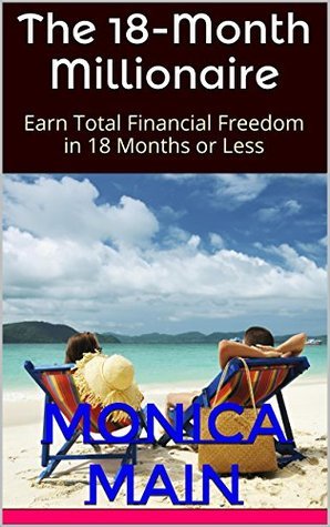 The 18-Month Millionaire: Earn Total Financial Freedom in 18 Months or ...
