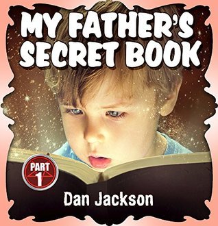 My Father's Secret Book by Dan Jackson | Goodreads