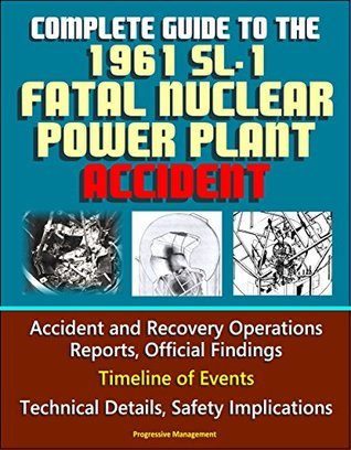 Complete Guide to the 1961 SL-1 Fatal Nuclear Power Plant Accident ...