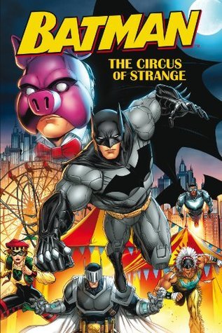 Batman: The Circus of Strange by John Sazaklis | Goodreads