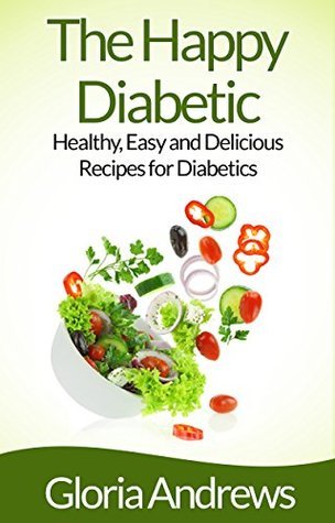 The Happy Diabetic - Healthy, Easy and Delicious Recipes for Diabetics ...