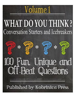 What Do You Think? Volume 1: Conversation Starters and Icebreakers by ...
