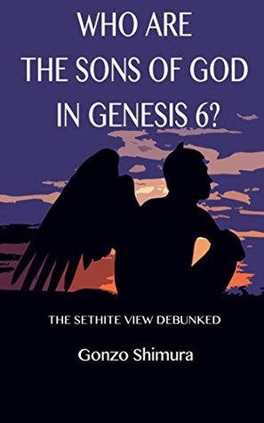 Who Are the Sons of God of Genesis 6?: The Sethite View Debunked by ...
