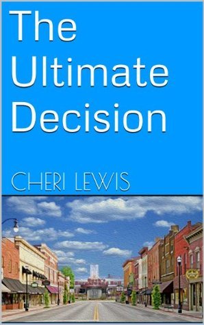 The Ultimate Decision by Cheri Lewis | Goodreads
