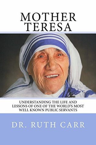 Mother Teresa: Understanding the Life and Lessons of One of the World’s ...