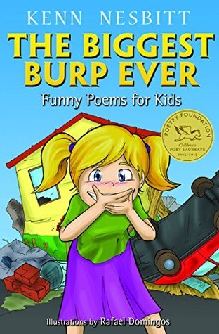 The Biggest Burp Ever: Funny Poems for Kids by Kenn Nesbitt | Goodreads