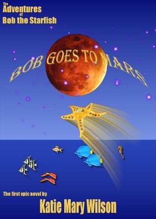 BOB GOES TO MARS! - Book I of the Adventures of Bob the Starfish by ...