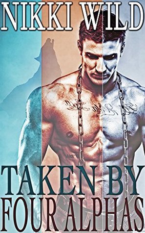 Taken by Four Alphas by Nikki Wild | Goodreads