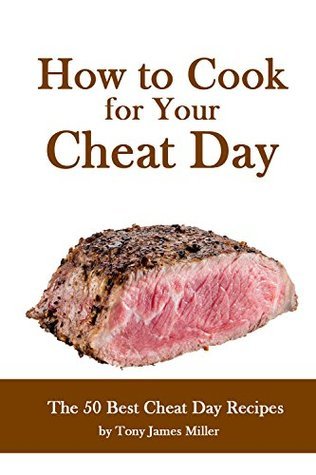 The 50 Easiest Cheat Day Recipes: How to Cook For Your Cheat Day by ...