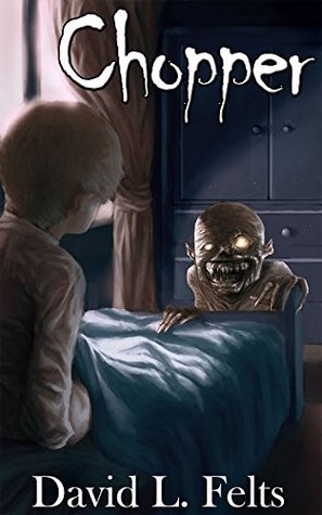 Chopper: (A Short Bedtime Horror Story) by David L. Felts | Goodreads