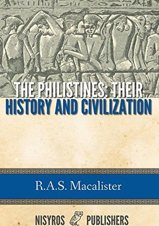 The Philistines: Their History and Civilization by Robert Alexander ...