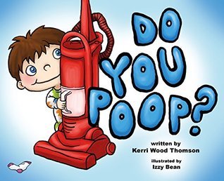 Do You Poop? by Kerri Wood Thomson | Goodreads