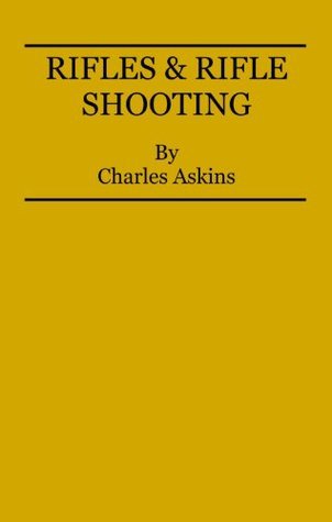 Rifles & Rifle Shooting by Charles Askins | Goodreads