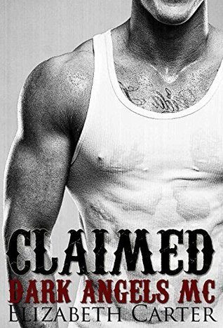 Dark Angels MC: Claimed by Elizabeth Carter | Goodreads