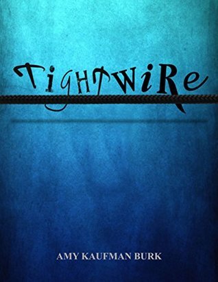 Tightwire by Amy Kaufman Burk | Goodreads