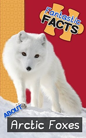 Fantastic Facts About Arctic Foxes: Illustrated Fun Learning For Kids ...