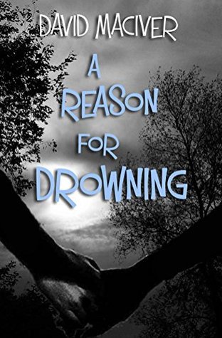A Reason for Drowning by David MacIver | Goodreads
