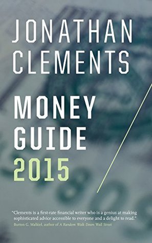 Jonathan Clements Money Guide 2015 by Jonathan Clements | Goodreads