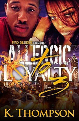 Allergic to Loyalty 3 by K. Thompson | Goodreads