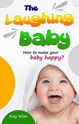 How to take care of your baby?: Happy baby by Kay Wise | Goodreads