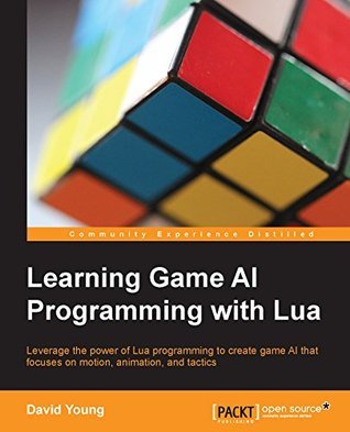 Learning Game AI Programming with Lua by David Young | Goodreads