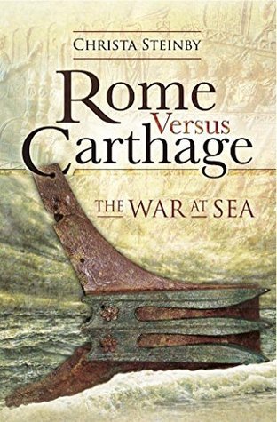 Rome Versus Carthage: The War at Sea by Christa Steinby | Goodreads
