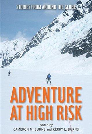Adventure at High Risk: Stories from Around the Globe by Cameron Burns ...