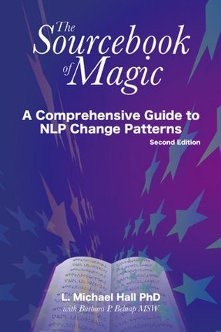The Sourcebook of Magic: A Comprehensive Guide to NLP Change Patterns ...