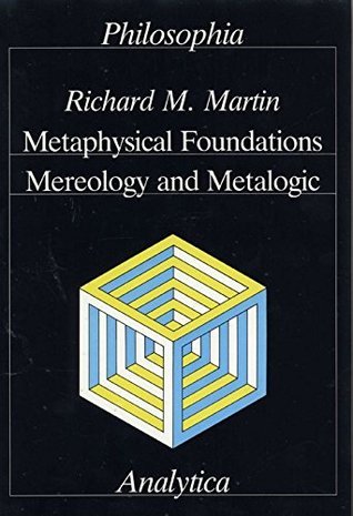 Metaphysical Foundations: Mereology and Metalogic by Richard Milton ...