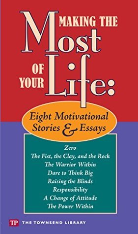 Making the Most of Your Life: Eight Motivational Stories & Essays by ...