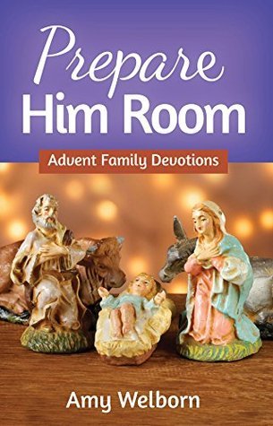 Prepare Him Room: Advent Family Devotions by Amy Welborn | Goodreads