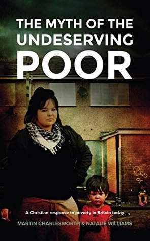 The Myth of the Undeserving Poor - A Christian Response to Poverty in ...