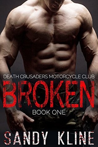Broken (Death Crusaders Motorcycle Club, #1) by Sandy Kline | Goodreads