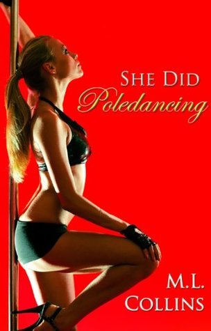 She did Pole Dancing by M.L. Collins | Goodreads