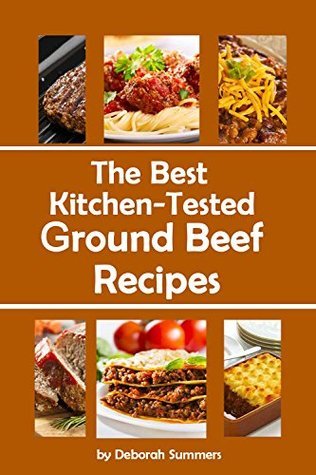 The Best Kitchen Tested Ground Beef Recipes by Deborah Summers | Goodreads