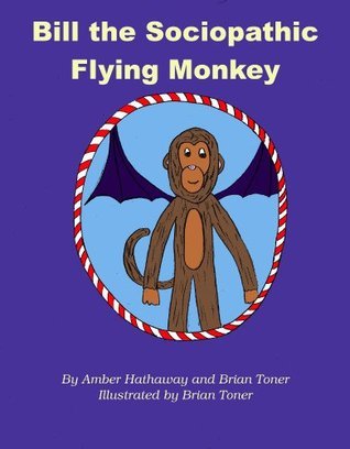 Bill the Sociopathic Flying Monkey by Brian Toner | Goodreads