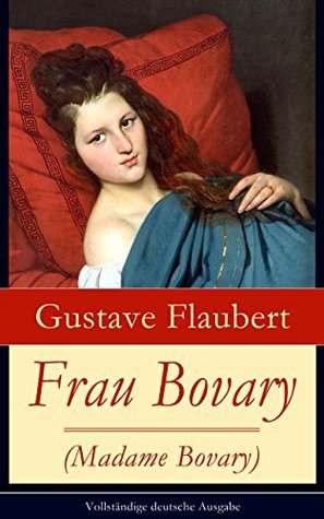 Frau Bovary [Madame Bovary] by Gustave Flaubert | Goodreads