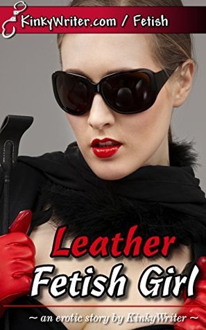 Leather Fetish Girl by KinkyWriter | Goodreads