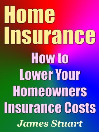 Home Insurance: How to Lower Your Homeowners Insurance Costs by James ...