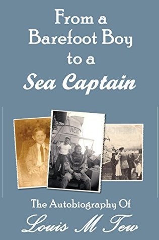 From a Barefoot Boy to a Sea Captain: Autobiography of Louis Tew by ...