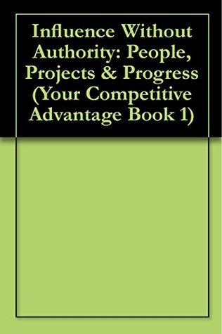 Influence Without Authority: People, Projects & Progress by Miryam ...