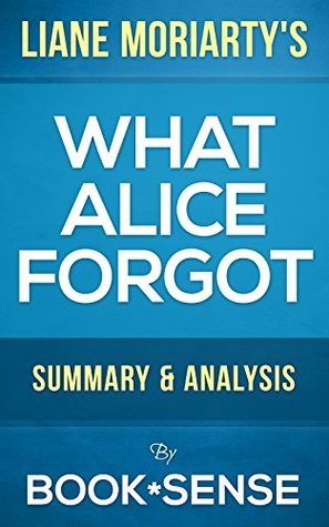 What Alice Forgot: by Liane Moriarty | Summary & Analysis by Book*Sense ...