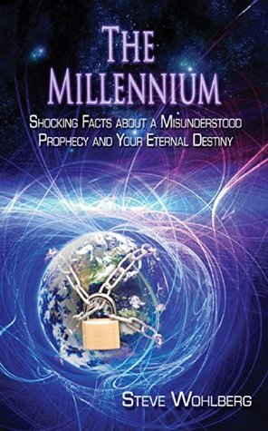 The Millennium: Shocking Facts About A Misunderstood Prophecy and Your ...
