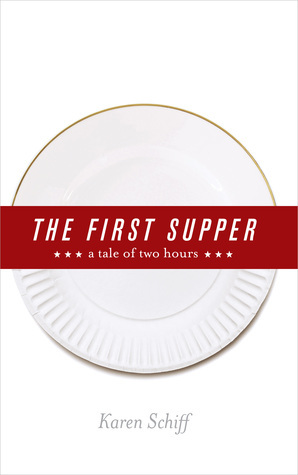 The First Supper: a tale of two hours by Karen Schiff | Goodreads