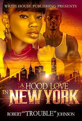 A Hood Love In New York by Robert 'Trouble' Johnson | Goodreads