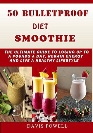 50 BULLETPROOF DIET SMOOTHIE:: The Ultimate Guide to Losing up to a ...