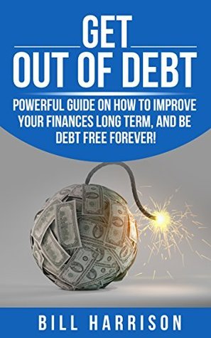 Debt!: A Guide on improving your Finances long term and being Debt Free ...