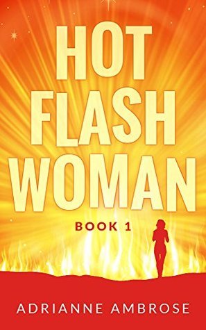 Hot Flash Woman: Book 1 by Adrianne Ambrose | Goodreads
