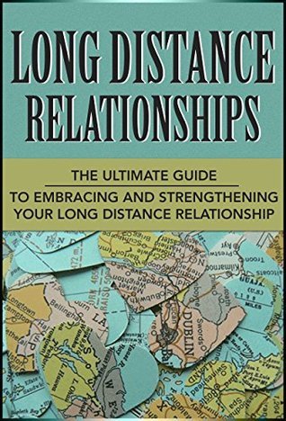 Long Distance Relationships: The Ultimate Guide to Embracing and ...