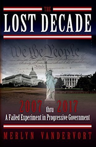 The Lost Decade: 2007 thru 2017 A Failed Experiment in Progressive ...